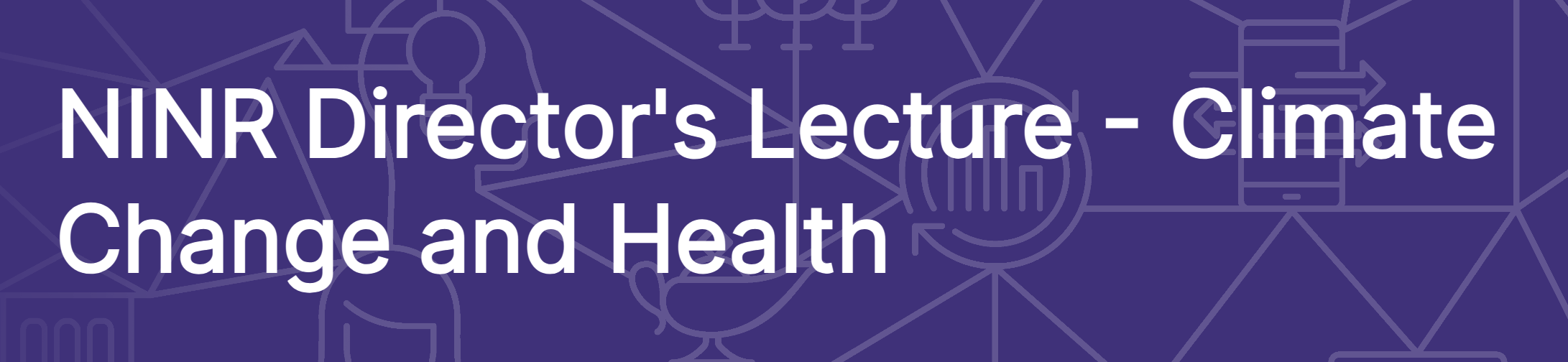 NINR Director’s Lecture – Climate Change and Health | Events ...