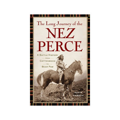 The Long Journey of the Nez Perce: A Battle History from Cottonwood to ...