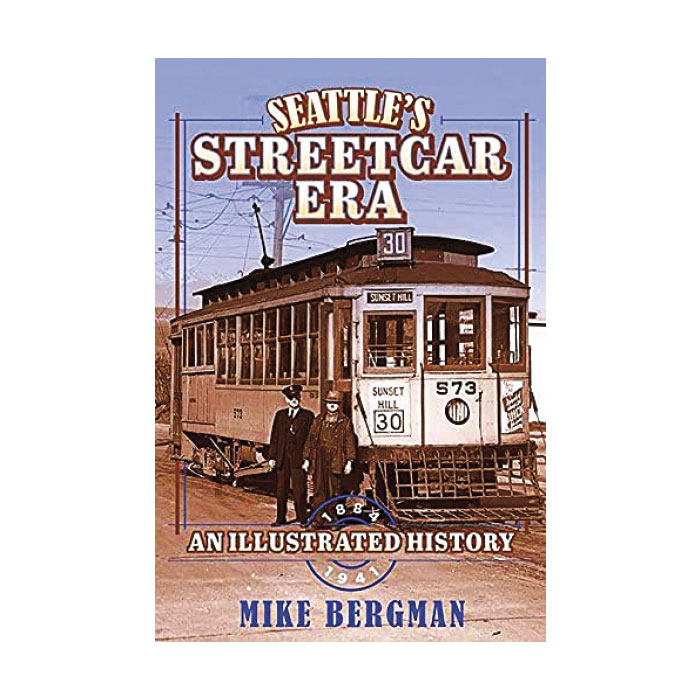 Seattle’s Streetcar Era: An Illustrated History, 1884–1941 | Washington ...